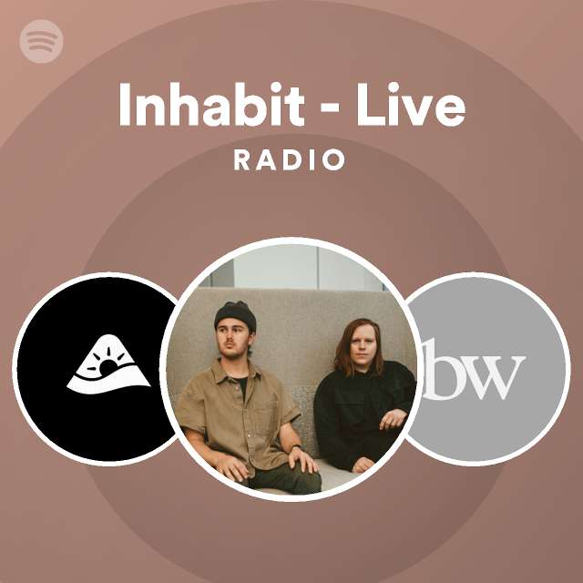 Inhabit - Live Radio - playlist by Spotify | Spotify