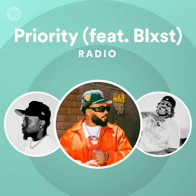Priority (feat. Blxst) Radio - playlist by Spotify | Spotify