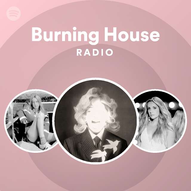 Burning House Radio - playlist by Spotify | Spotify