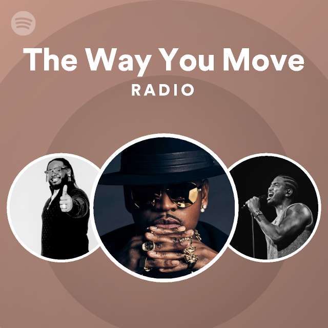 The Way You Move Radio - playlist by Spotify | Spotify