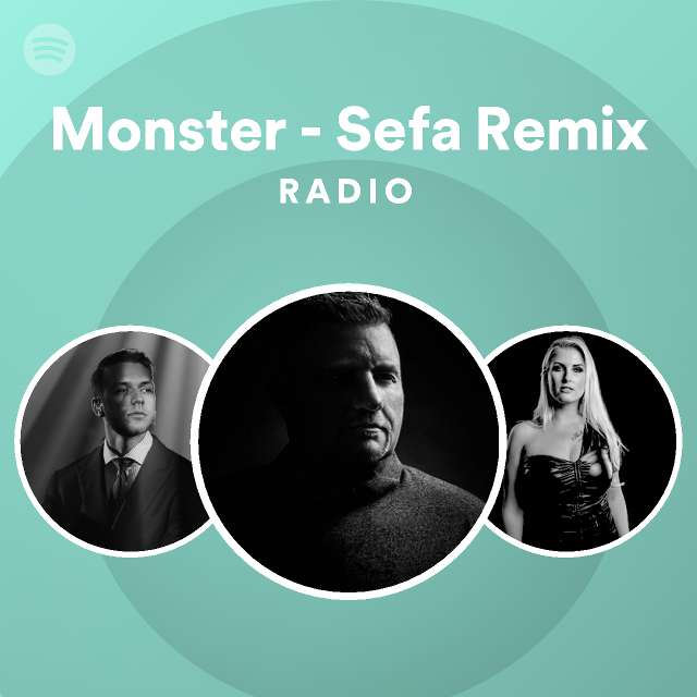 Monster - Sefa Remix Radio - playlist by Spotify | Spotify