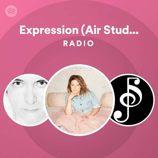 Expression (Air Studios 2013) Radio - playlist by Spotify | Spotify
