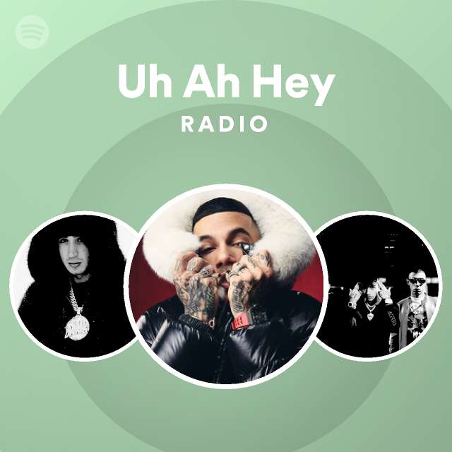 Uh Ah Hey Radio - playlist by Spotify | Spotify