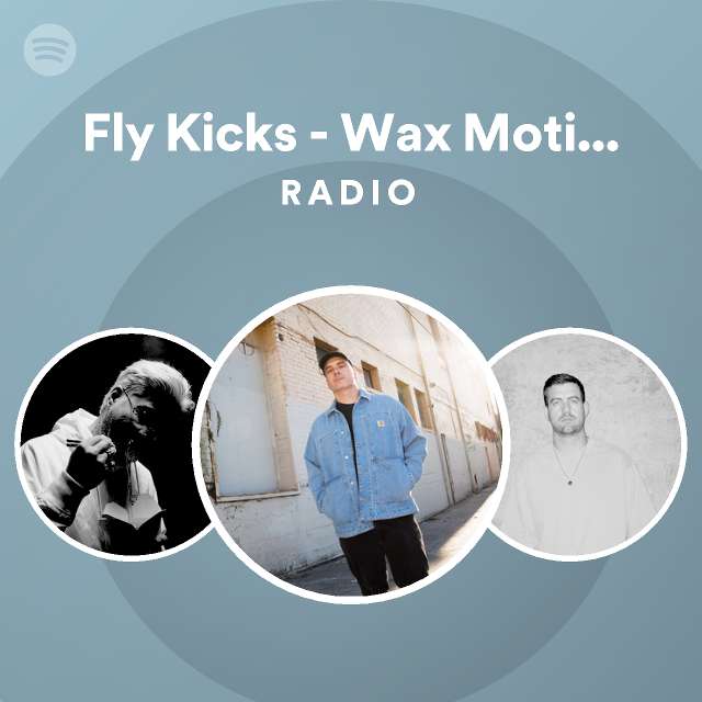 Fly Kicks - Wax Motif Remix Radio | Spotify Playlist