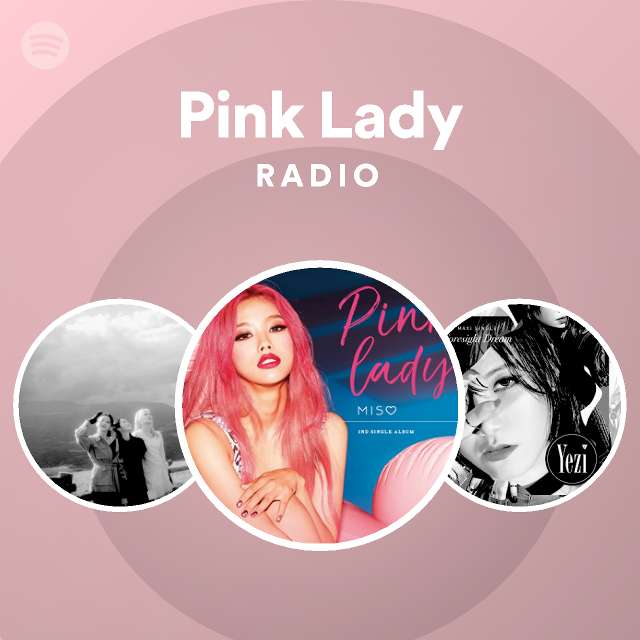 Pink Lady Radio - playlist by Spotify | Spotify