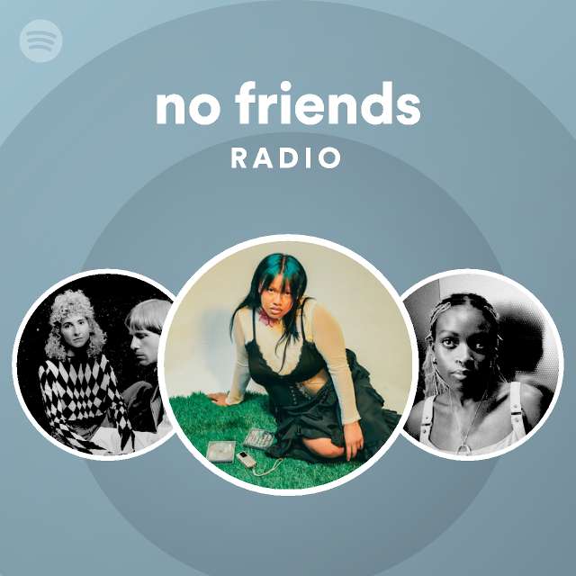 no friends Radio - playlist by Spotify | Spotify