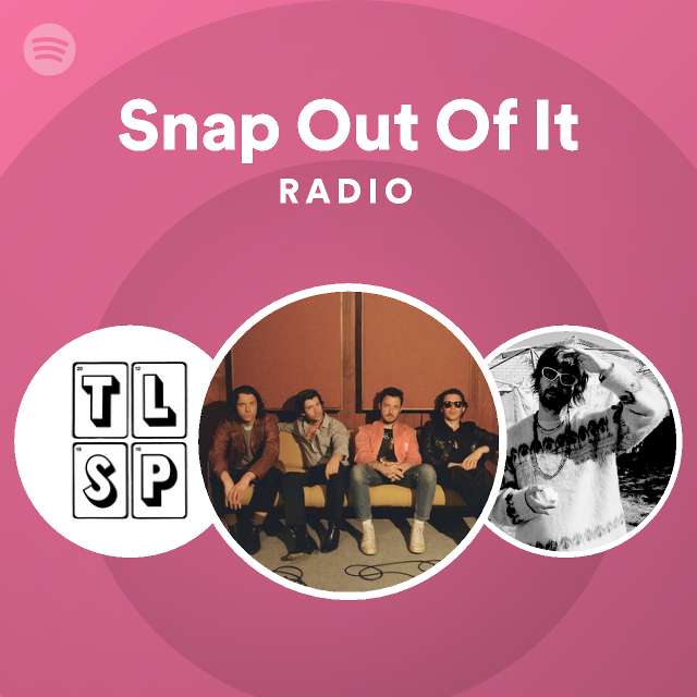 Snap Out Of It Radio - playlist by Spotify | Spotify