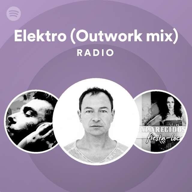 Elektro (Outwork mix) Radio - playlist by Spotify | Spotify