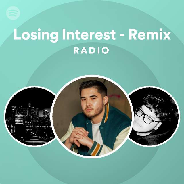 Losing Interest - Remix Radio - playlist by Spotify | Spotify