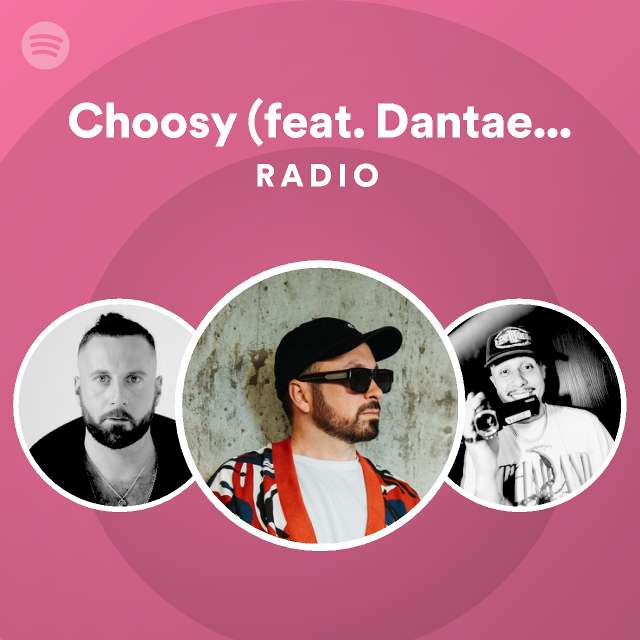 Choosy (feat. Dantae The Kid) Radio - playlist by Spotify | Spotify