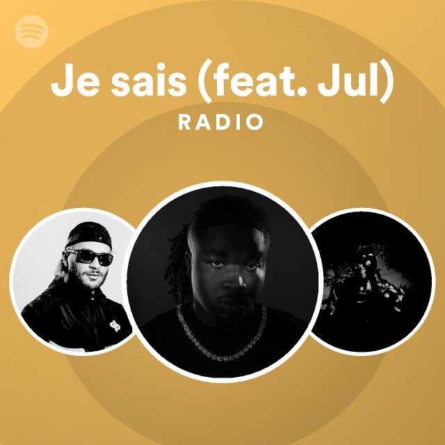 Je sais (feat. Jul) Radio - playlist by Spotify | Spotify