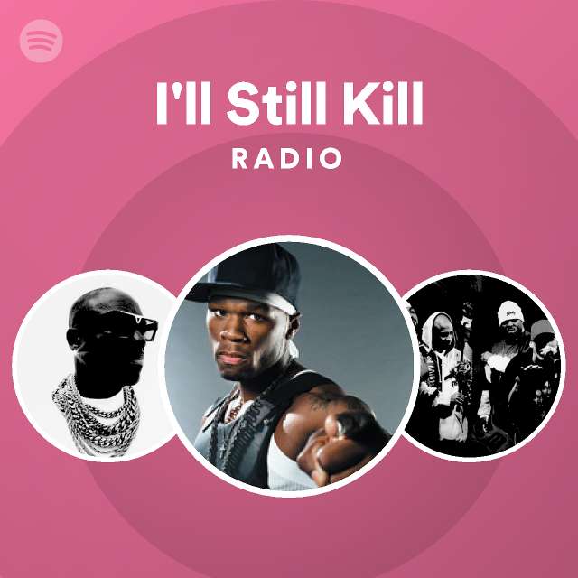 I'll Still Kill Radio - playlist by Spotify | Spotify