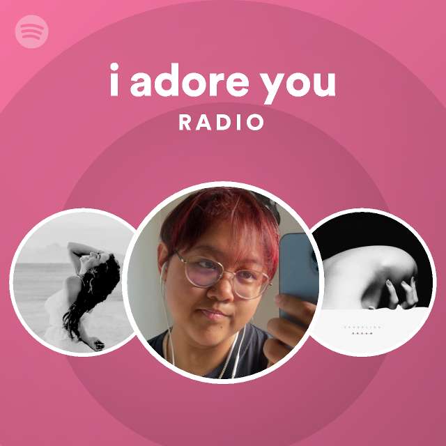 i adore you Radio | Spotify Playlist
