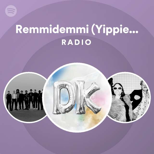 Remmidemmi (Yippie Yippie Yeah) Radio - playlist by Spotify | Spotify