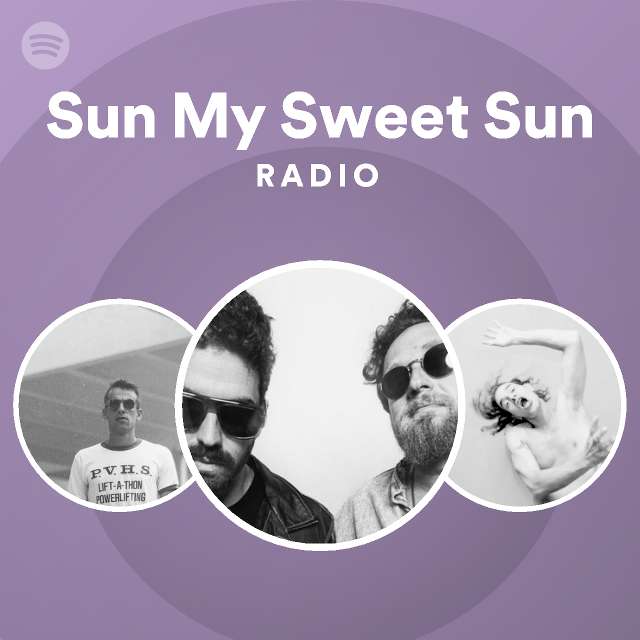 Sun My Sweet Sun Radio | Spotify Playlist