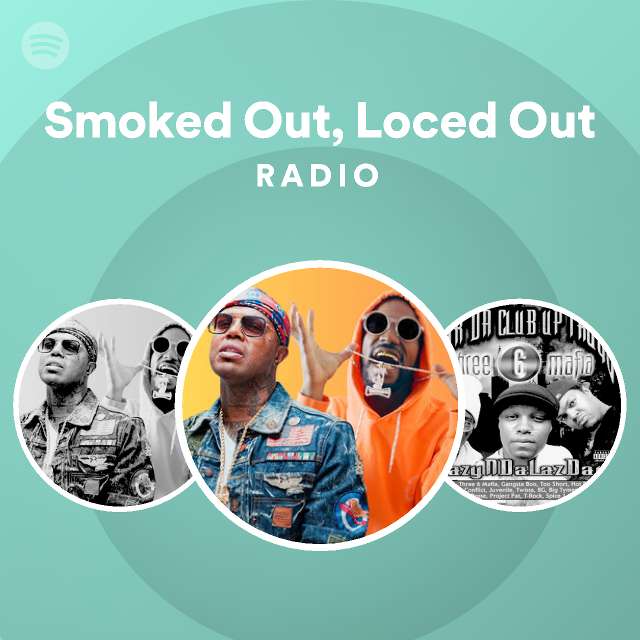 Smoked Out, Loced Out Radio - playlist by Spotify | Spotify