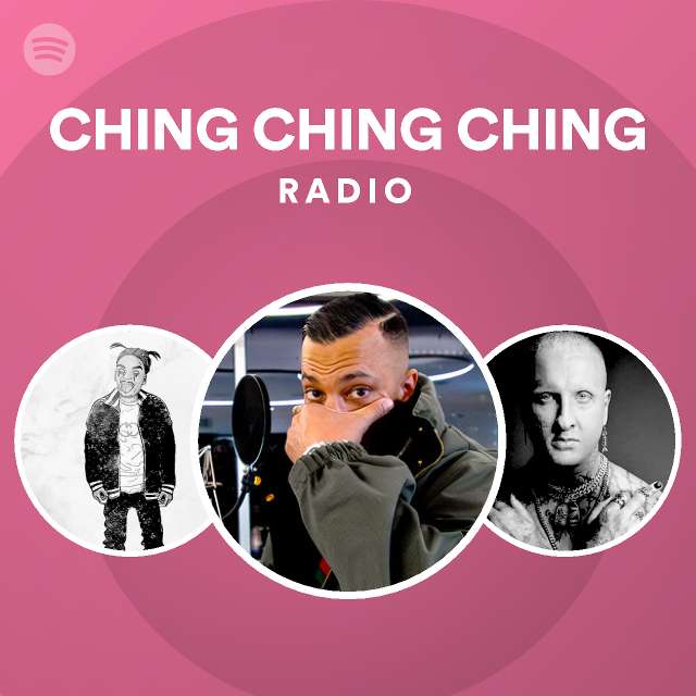 CHING CHING CHING Radio - playlist by Spotify | Spotify