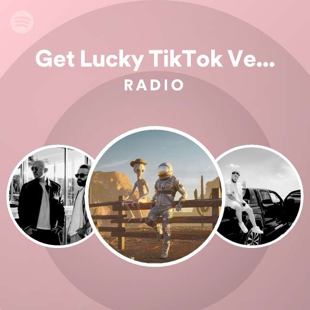 Get Lucky TikTok Version - Remix Radio - playlist by Spotify | Spotify