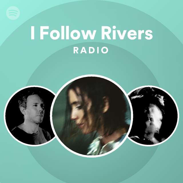 I Follow Rivers Radio - playlist by Spotify | Spotify