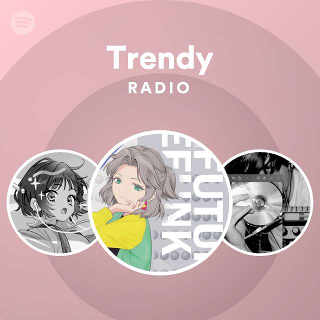 Trendy Radio - playlist by Spotify | Spotify