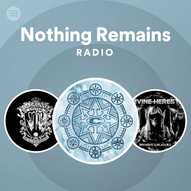 Nothing Remains Radio - playlist by Spotify | Spotify