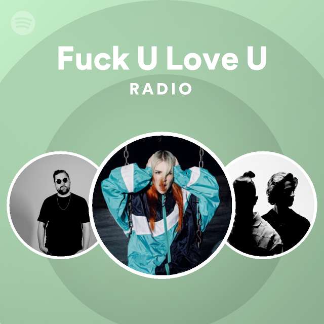 Fuck U Love U Radio - playlist by Spotify | Spotify