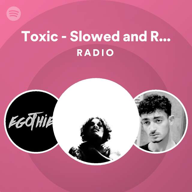 Toxic - Slowed and Reverb Edit Radio - playlist by Spotify | Spotify