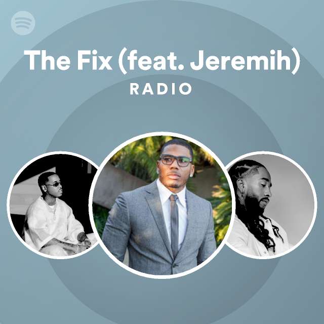 The Fix (feat. Jeremih) Radio - playlist by Spotify | Spotify