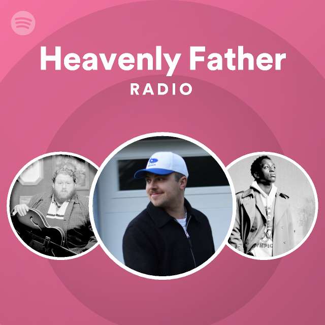 Heavenly Father Radio - playlist by Spotify | Spotify
