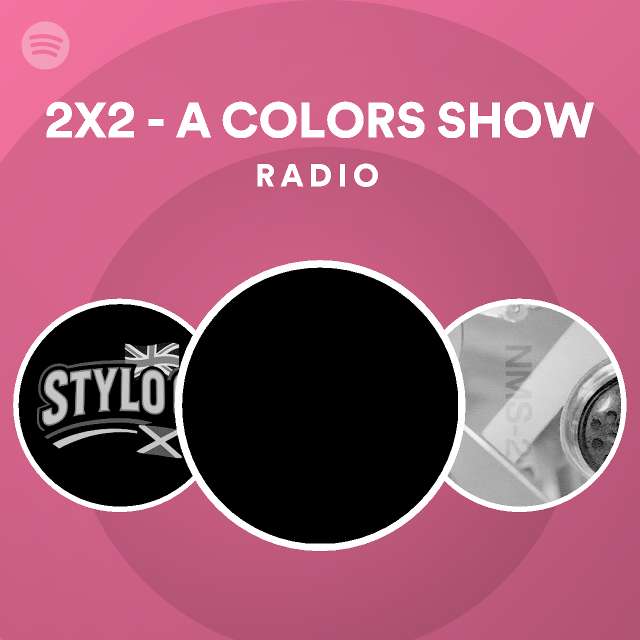 2X2 - A COLORS SHOW Radio - playlist by Spotify | Spotify