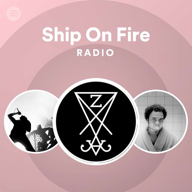 Ship On Fire Radio - playlist by Spotify | Spotify