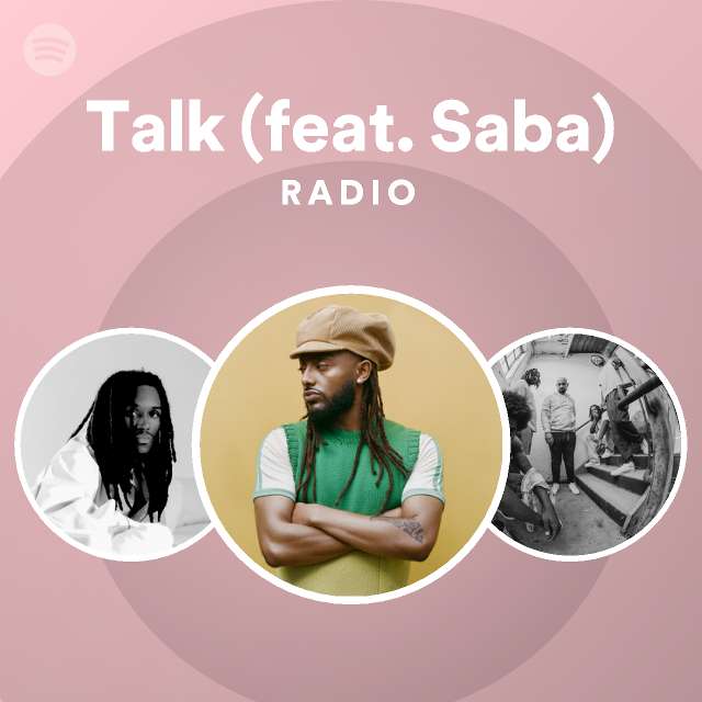Talk (feat. Saba) Radio - playlist by Spotify | Spotify