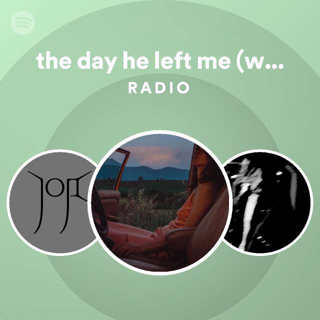 the day he left me (was the day i died) Radio - playlist by Spotify ...