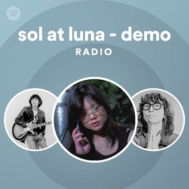 sol at luna - demo Radio - playlist by Spotify | Spotify