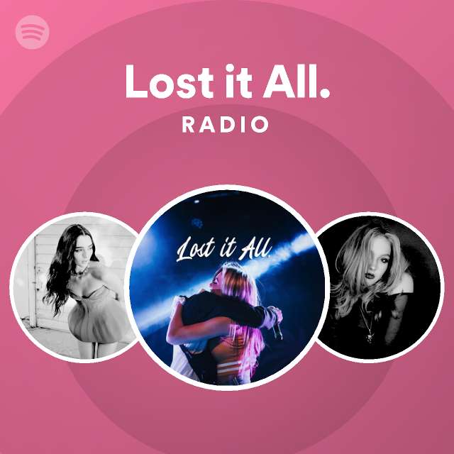 Lost it All. Radio - playlist by Spotify | Spotify