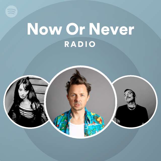 Now Or Never Radio - playlist by Spotify | Spotify