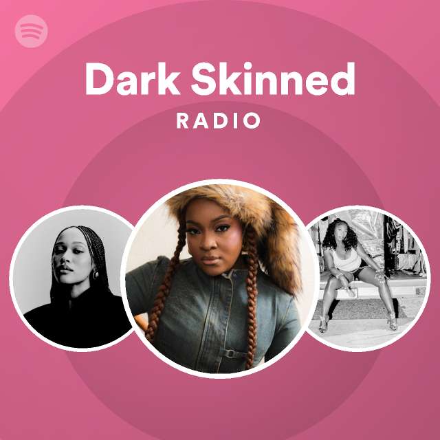 Dark Skinned Radio - playlist by Spotify | Spotify