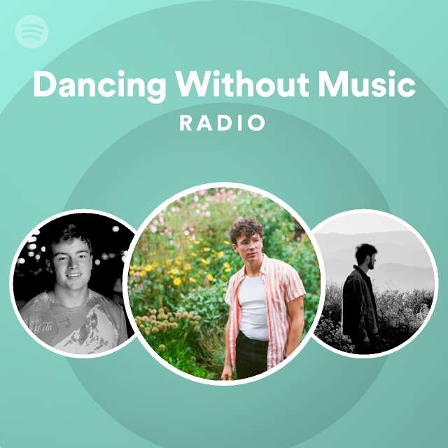 Dancing Without Music Radio - playlist by Spotify | Spotify