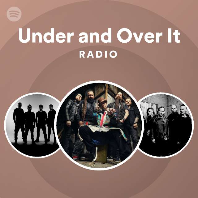 Under and Over It Radio - playlist by Spotify | Spotify