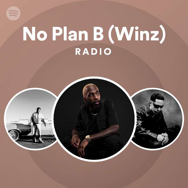 No Plan B (Winz) Radio - playlist by Spotify | Spotify