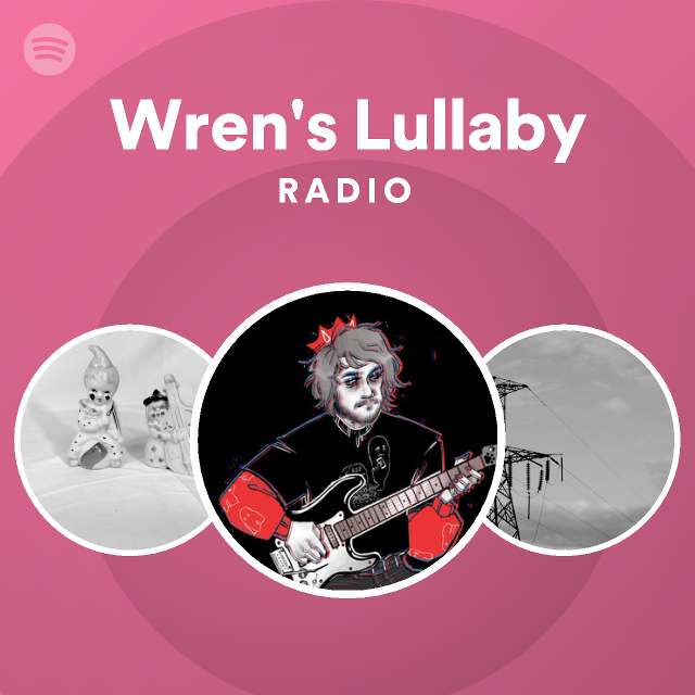 Wren's Lullaby Radio - playlist by Spotify | Spotify