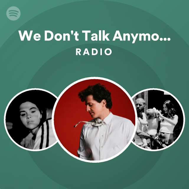 We Don't Talk Anymore (feat. Selena Gomez) Radio - playlist by Spotify ...