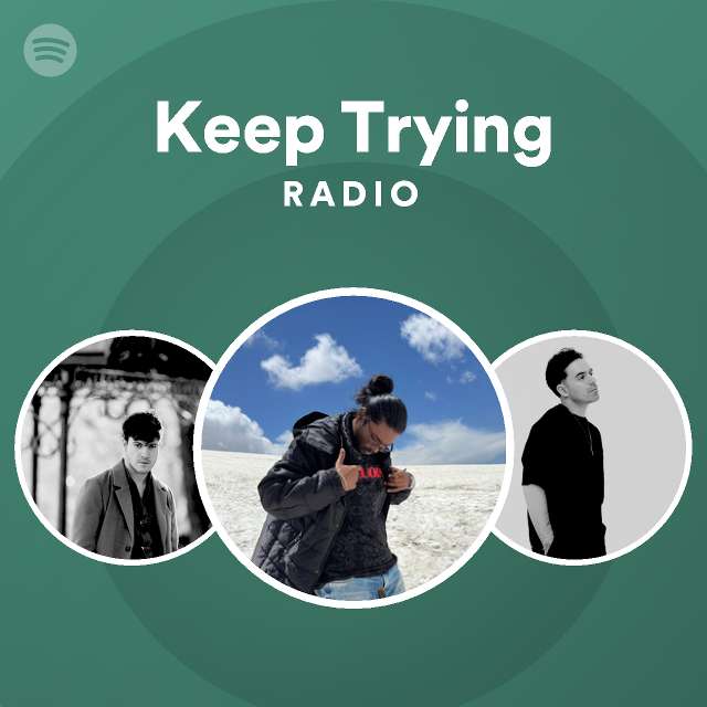Keep Trying Radio - playlist by Spotify | Spotify