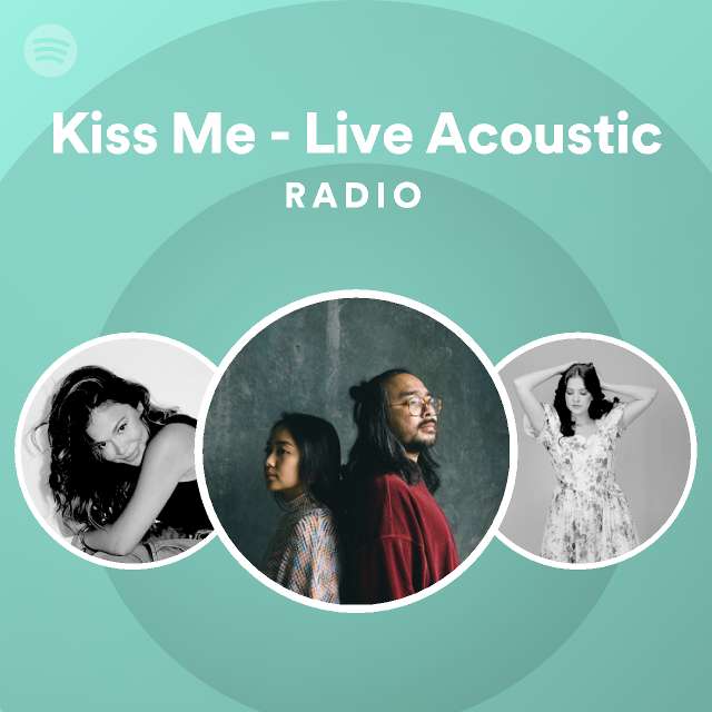 Kiss Me - Live Acoustic Radio - playlist by Spotify | Spotify