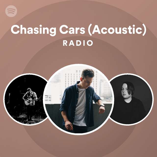 Chasing Cars (Acoustic) Radio - playlist by Spotify | Spotify