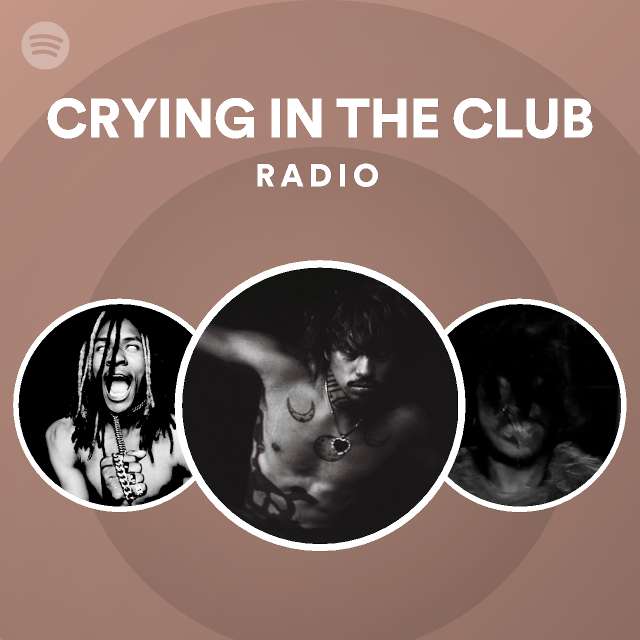 CRYING IN THE CLUB Radio - playlist by Spotify | Spotify