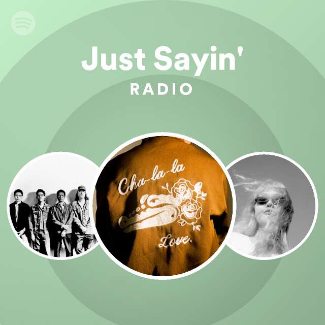 Just Sayin' Radio | Spotify Playlist