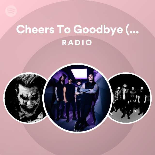 Cheers To Goodbye (feat. Spencer Charnas) Radio - playlist by Spotify ...