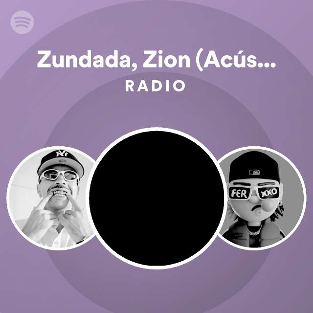 Zundada, Zion (Acústico) Radio - playlist by Spotify | Spotify
