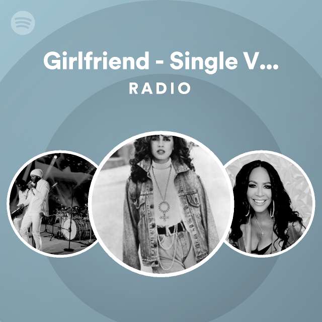 Girlfriend - Single Version Radio - playlist by Spotify | Spotify